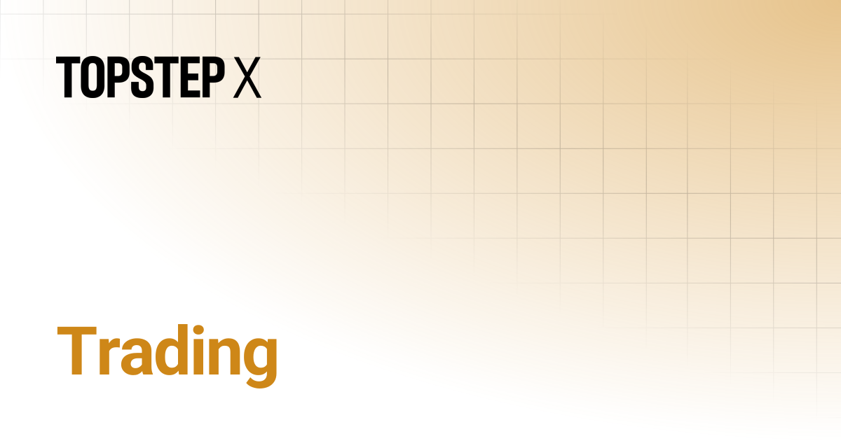 Trading | TopstepX Platform Help Center