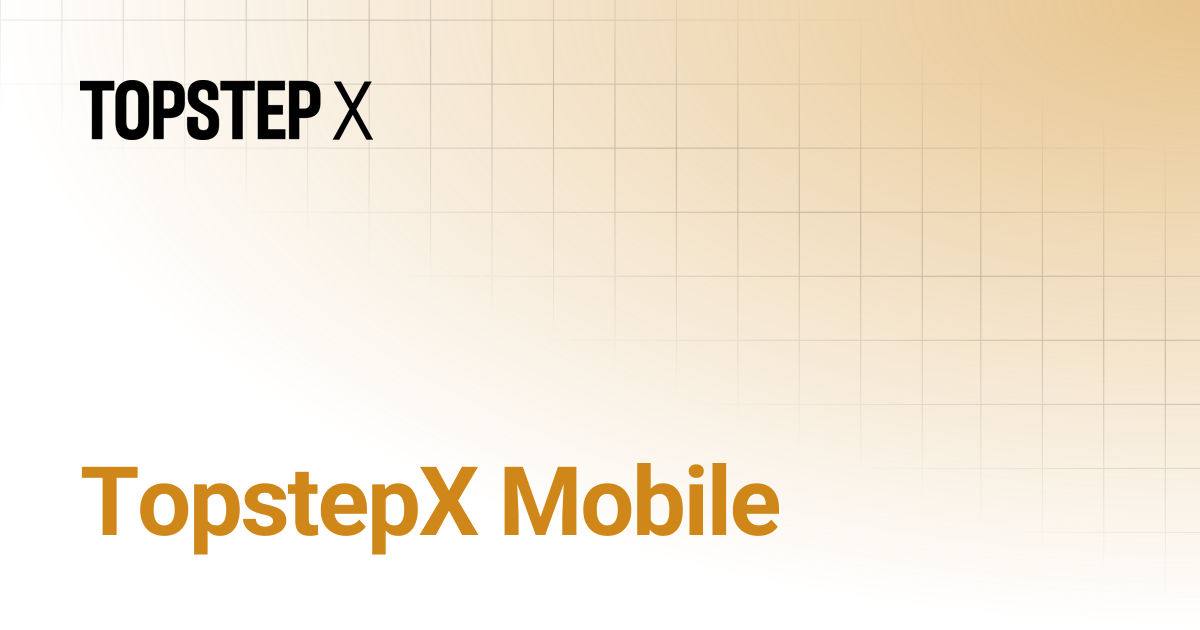 TopstepX Mobile | TopstepX Platform Help Center